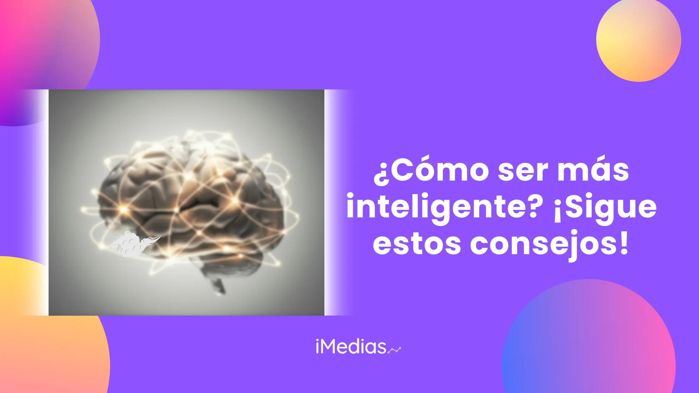 ¿Cómo ser más inteligente? ¡Sigue estos consejos! - iMedias