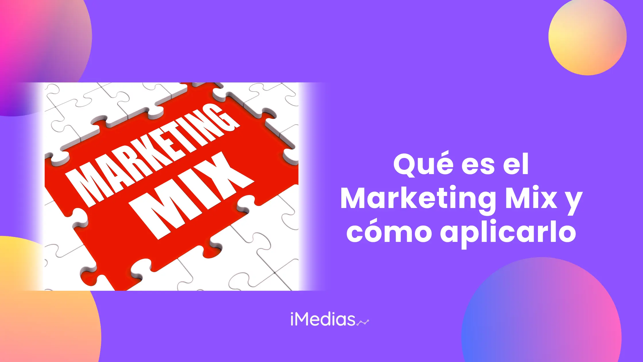 Qué es el Marketing Mix y cómo aplicarlo - iMedias