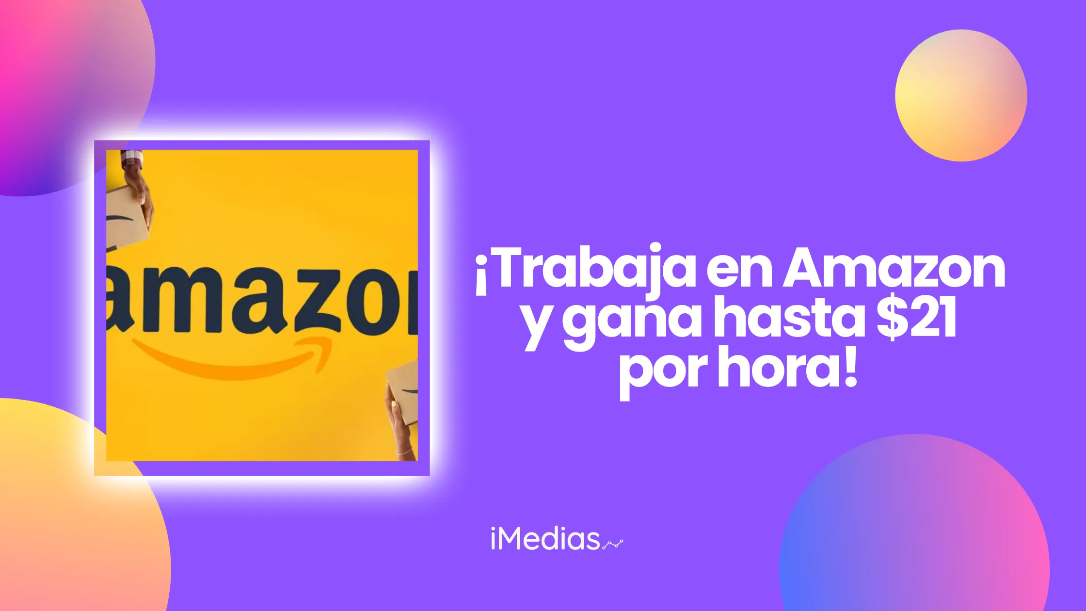 ¡Trabaja en Amazon y gana hasta $21 por hora! - iMedias
