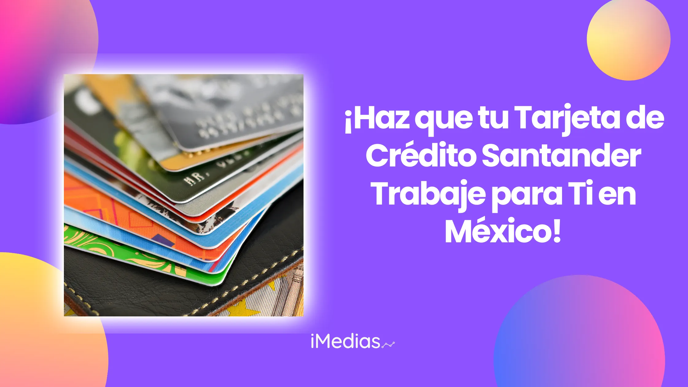 ¡Haz que tu Tarjeta de Crédito Santander Trabaje para Ti en México ...